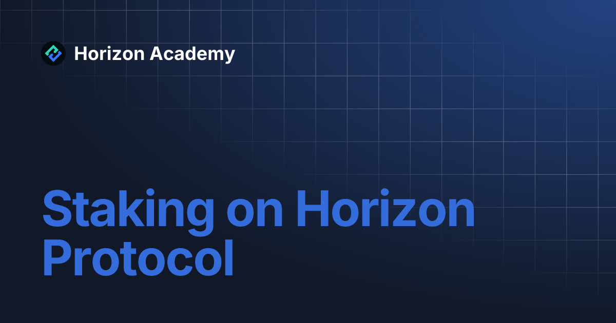 Staking on Horizon Protocol | Horizon Academy