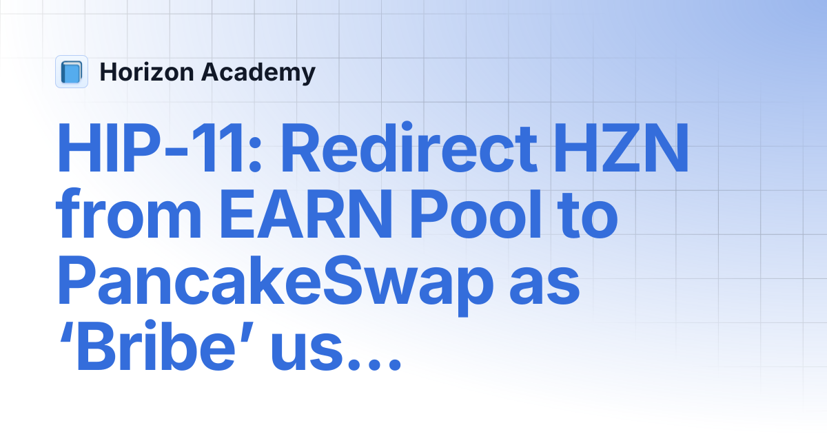 HIP-11: Redirect HZN from EARN Pool to PancakeSwap as ‘Bribe’ using ...