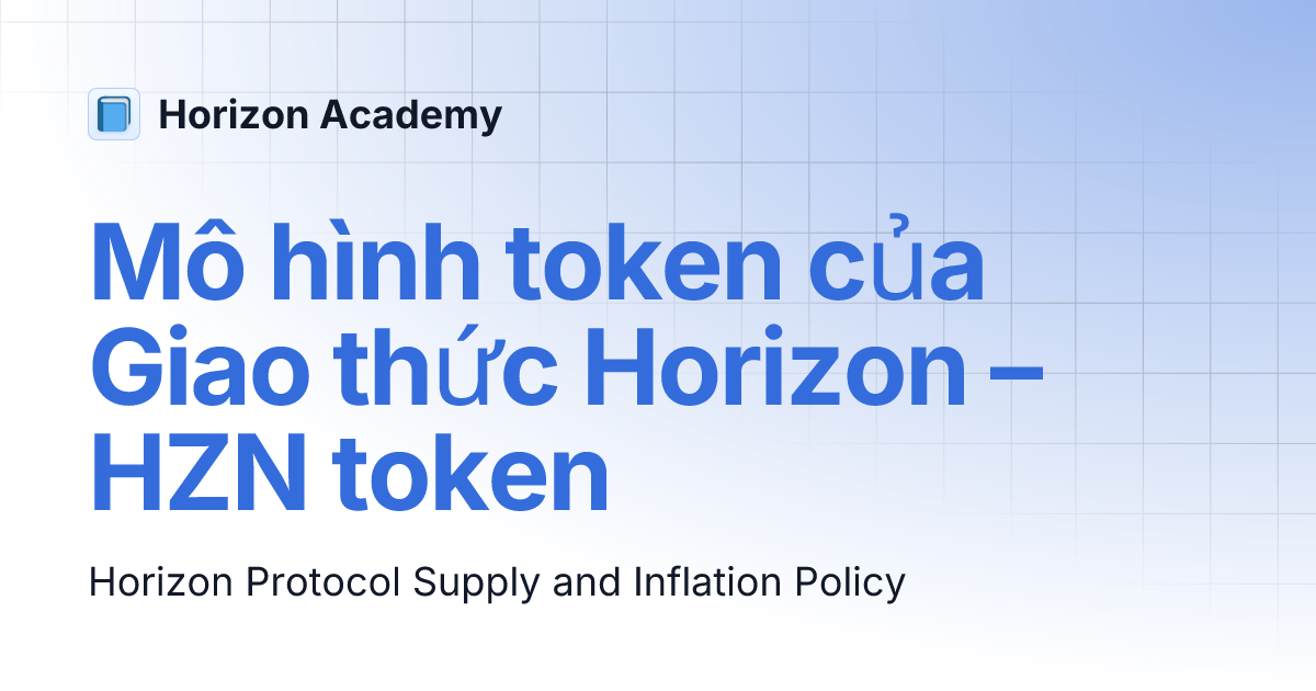 Mô hình token của Giao thức Horizon – HZN token | Horizon Academy