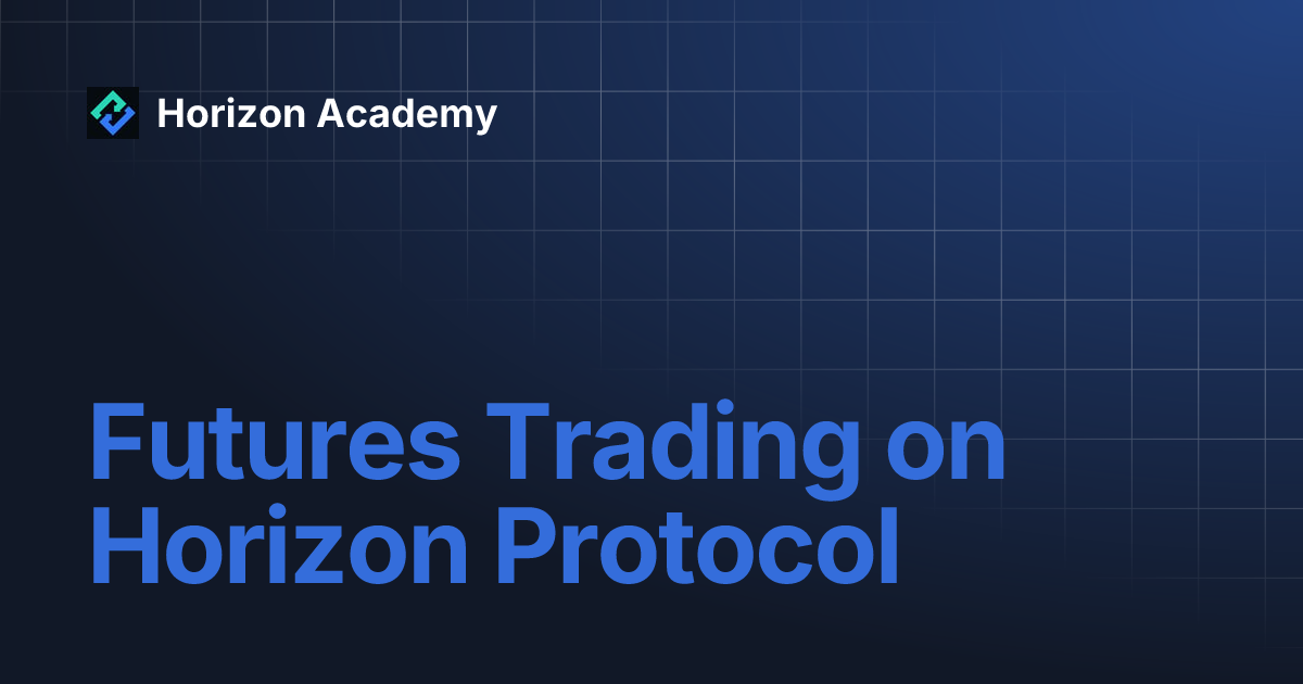 Futures Trading on Horizon Protocol | Horizon Academy